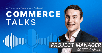 Commerce Talks EP10: Scott Cahill - Teamwork Commerce